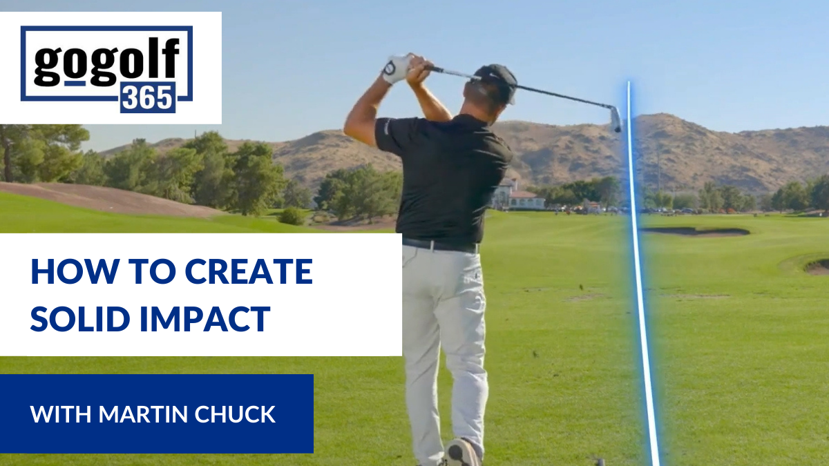 How to Create Solid Impact with Martin Chuck – GoGolf365
